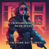Cyberpunk Rebellion - Neon Revolt (Cyberpunk Sci-Fi RPGs)