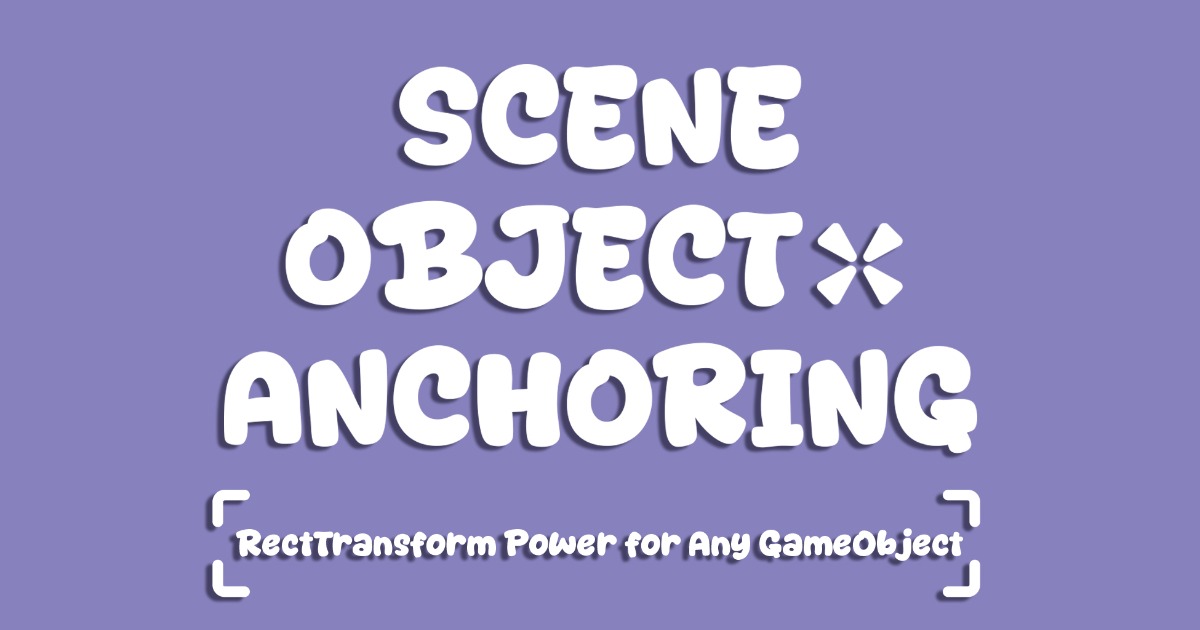 Scene Object Anchoring – RectTransform Power for Any GameObject ...