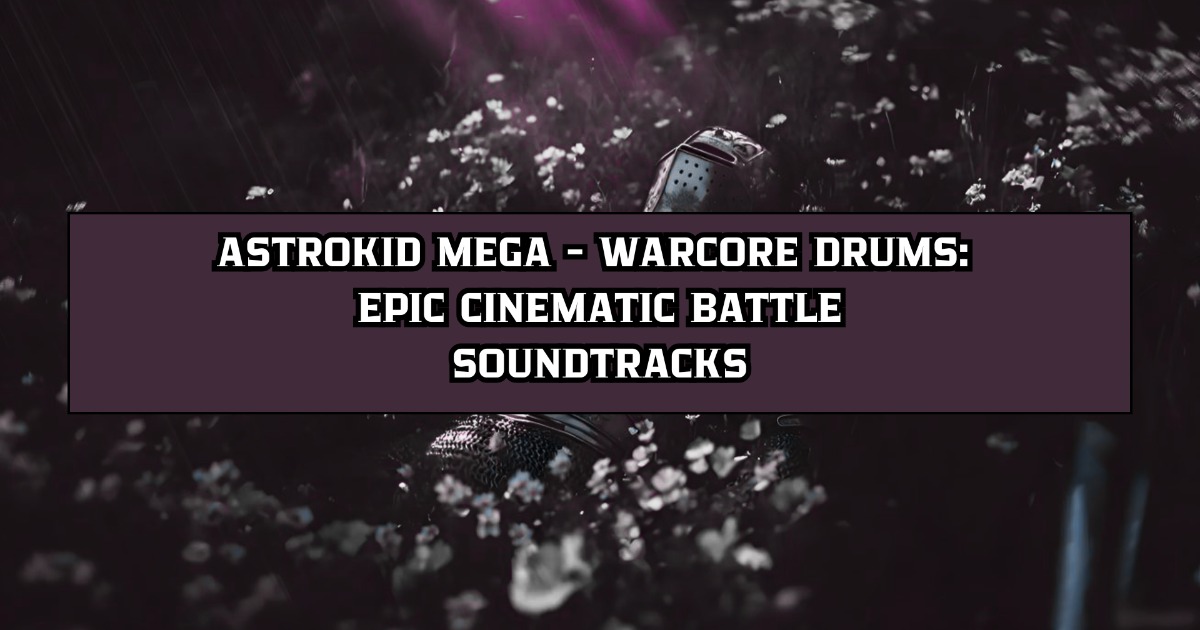 Astrokid Mega - Warcore Drums: Epic Cinematic Battle Soundtracks ...