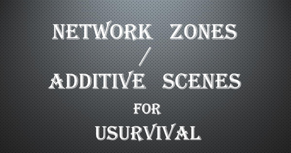uSurvival : Network Zones / Additive Scenes | Add-Ons | Unity Asset Store